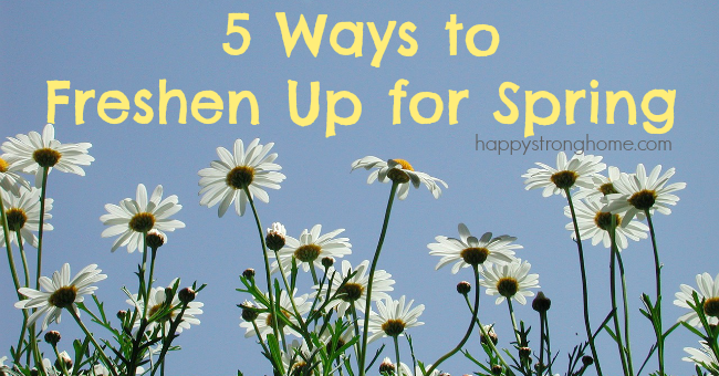 5 Ways to Freshen Up for Spring - Happy Strong Home