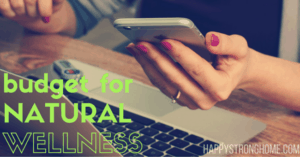 Planning a Budget for Natural Wellness - Happy Strong Home