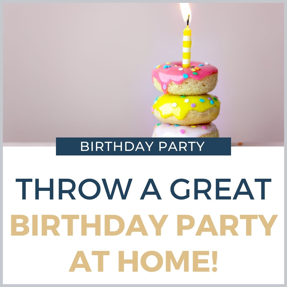 Throw a Great Birthday Party Without Leaving Home - Happy Strong Home