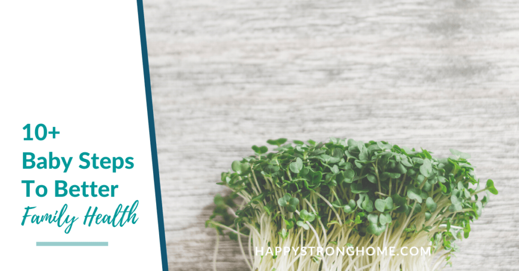 10+ Baby Steps to Better Family Health - Happy Strong Home